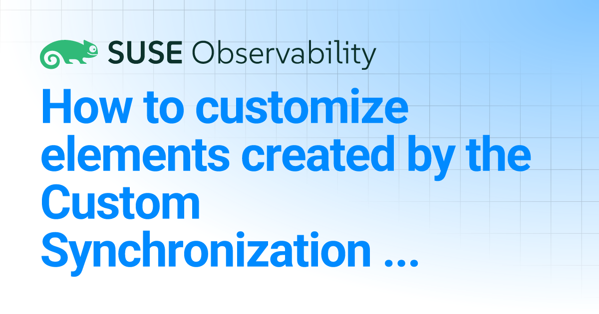 How To Customize Elements Created By The Custom Synchronization Stackpack V51 Stackstate Docs